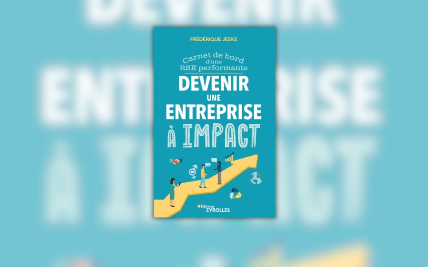 « Devenir une entreprise à impact, Carnet de bord d’une RSE performante ...